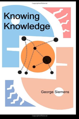 Short Review Of "Knowing Knowledge" By George Siemens - Knowing Knowledge